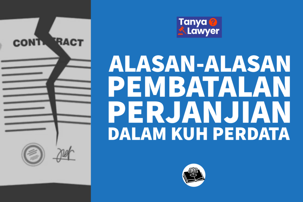 Alasan-alasan Pembatalan Perjanjian dalam KUH Perdata - TanyaLawyer